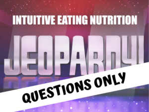 Intuitive Eating Nutrition Jeopardy - QUESTIONS ONLY | Well Resourced ...